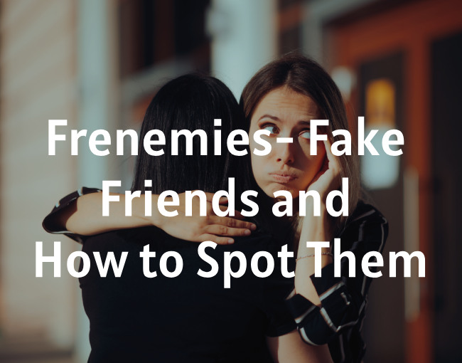 How a Frenemy is Your Worst Friend | SpiritualBlossom